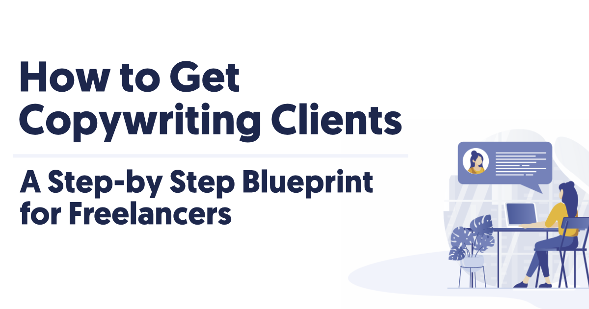 How to Get Copywriting Clients: A Step-By-Step Guide for Freelancers